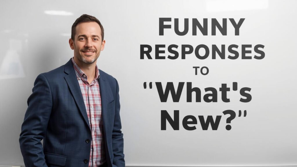 140+ Funny Responses to "What's New?" That Feel Friendly